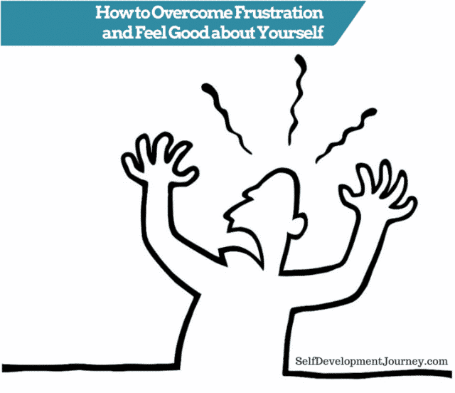 How to Overcome Frustration and Feel Good about Yourself - Self ...