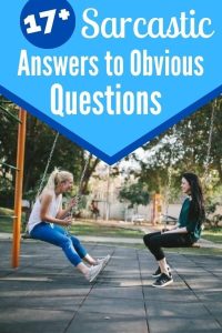 List of Sarcastic Answers to Obvious Questions & Annoying People ...
