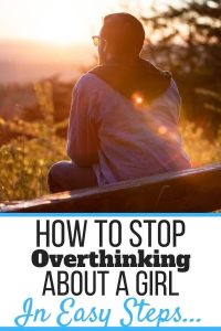 How to Stop Overthinking About a Girl (11 Things That Help) - Self ...