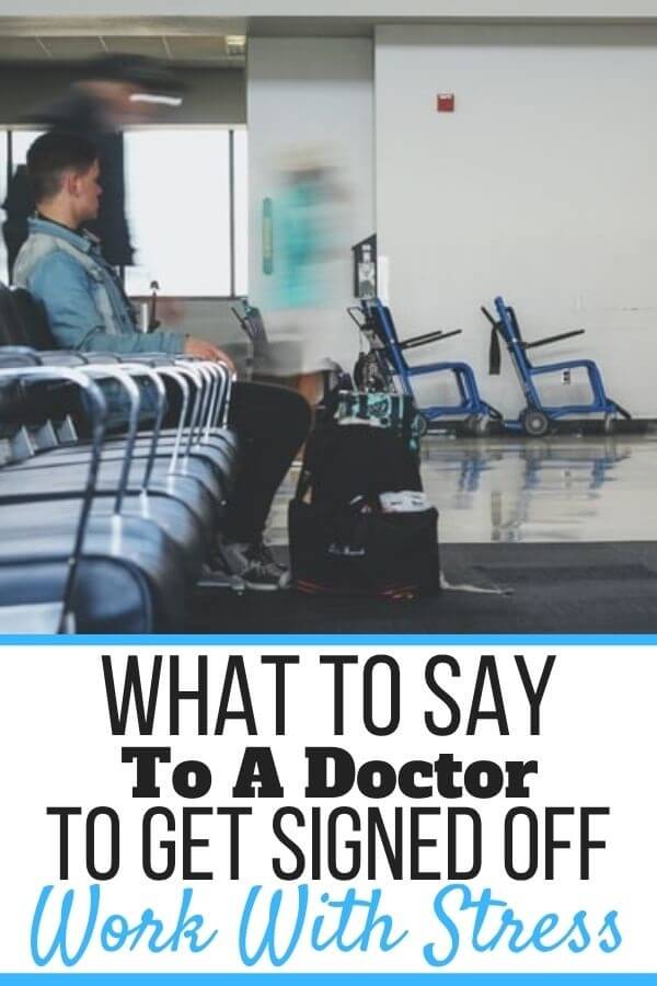 What To Say To Doctor To Get Signed Off Work With Stress Examples 