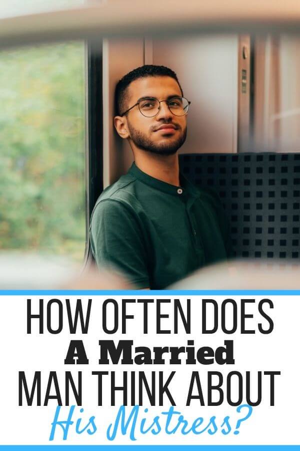 How Often Does A Married Man Think About His Mistress Explained 
