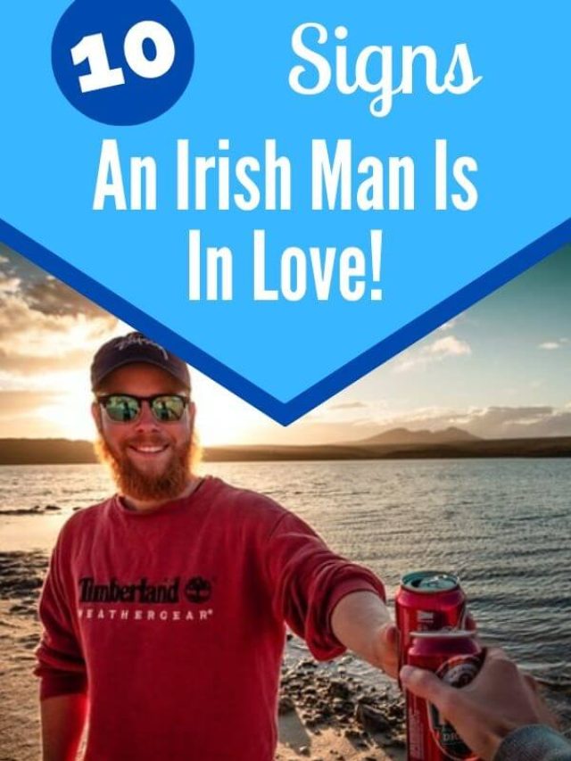 10 Signs An Irish Man Is In Love With You Self Development Journey