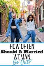How Often Should a Married Woman Go Out? (My Answer!) - Self ...