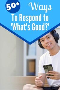 How to Respond to 'What's Good' (50+ Replies Depending on Mood) - Self ...