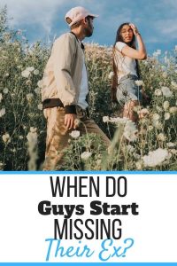 When Do Guys Start Missing Their Ex? (Explained) - Self Development Journey