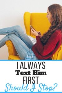 I Always Text Him First Should I Stop? (Answered!) - Self Development ...