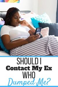 Should I Contact My Ex Who Dumped Me? (Pros & Cons Explained) - Self ...