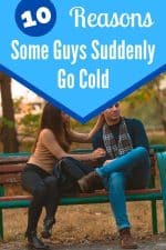 When a Guy Suddenly Goes Cold on You (10 Reasons + What You Should Do ...