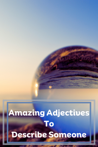 Amazing Adjectives to Describe Someone - Self Development Journey